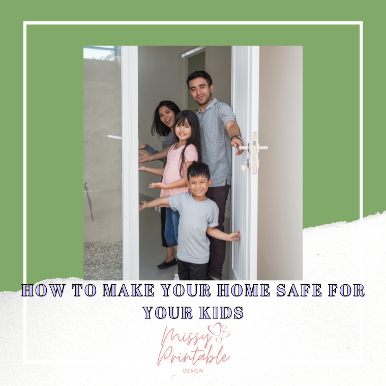 How to Make Your Home Safe For Your Kids - MissyPrintableDesign