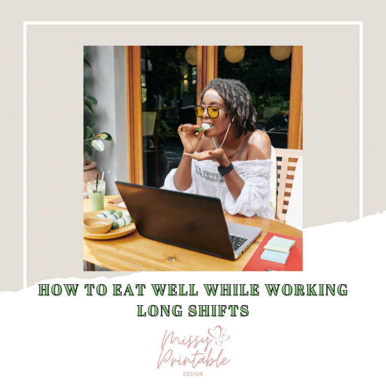 How to Eat Well While Working Long Shifts - MissyPrintableDesign