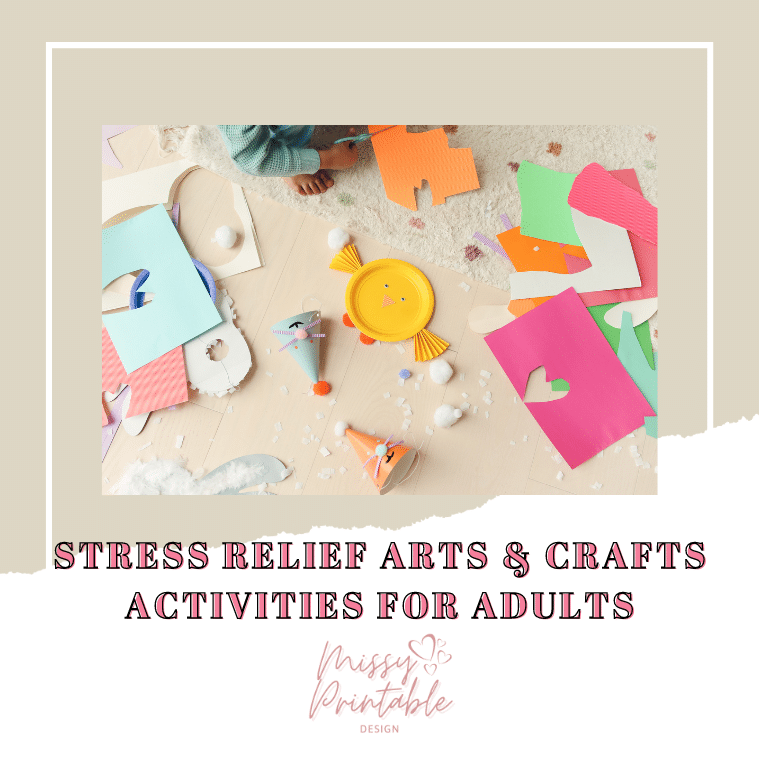 Stress Relief Arts & Crafts Activities For Adults - MissyPrintableDesign
